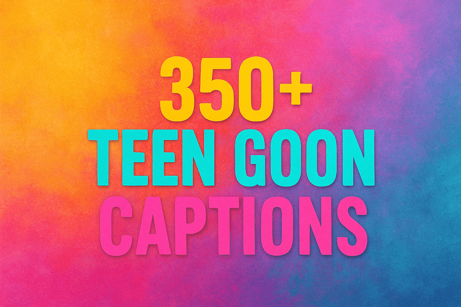 350+ Teen Goon Captions for Every Mood