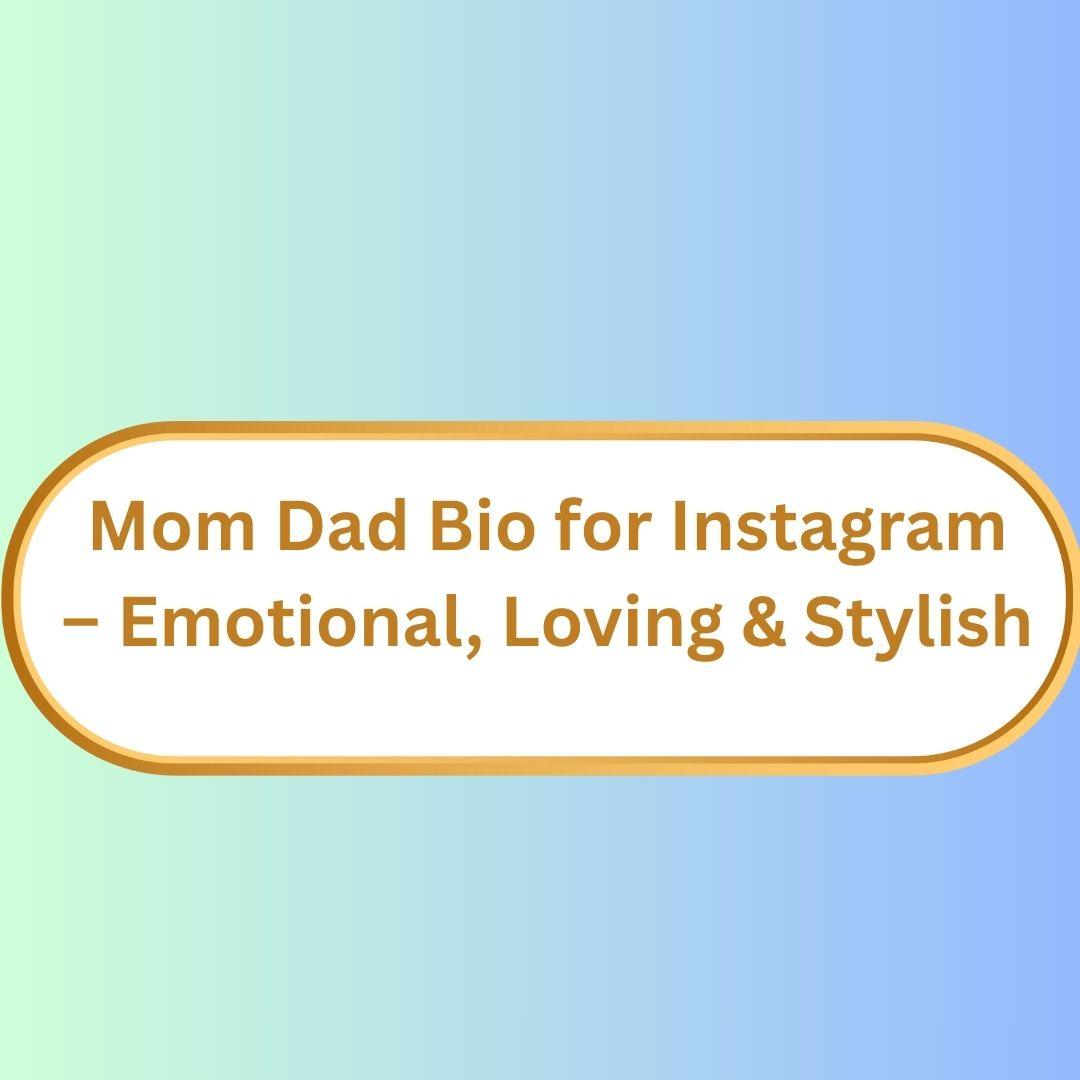 301+ Mom Dad Bio for Instagram | Emotional, Loving & Stylish - CaptionsHive