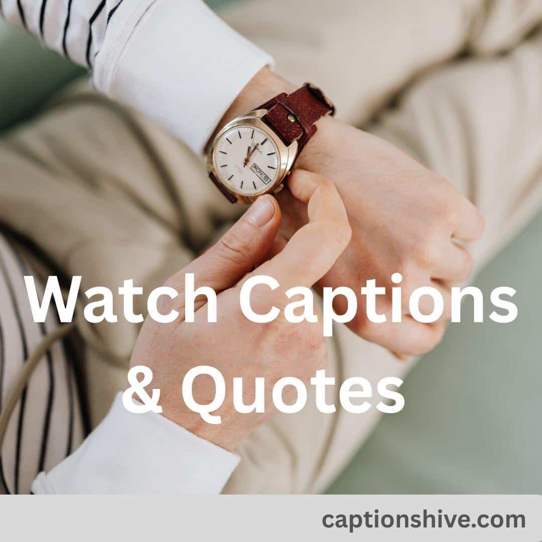 300+ Watch Captions & Quotes to Show Off Style, Luxury & Timeless Elegance